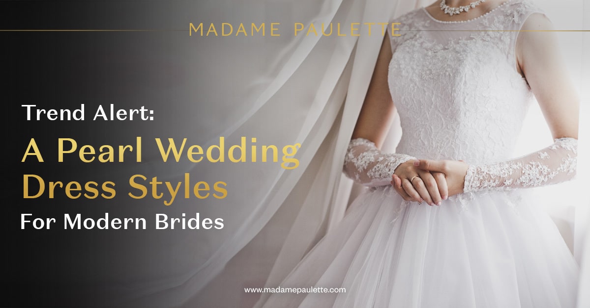 Timeless Wedding Dress Styles with Elegant Pearl Details.