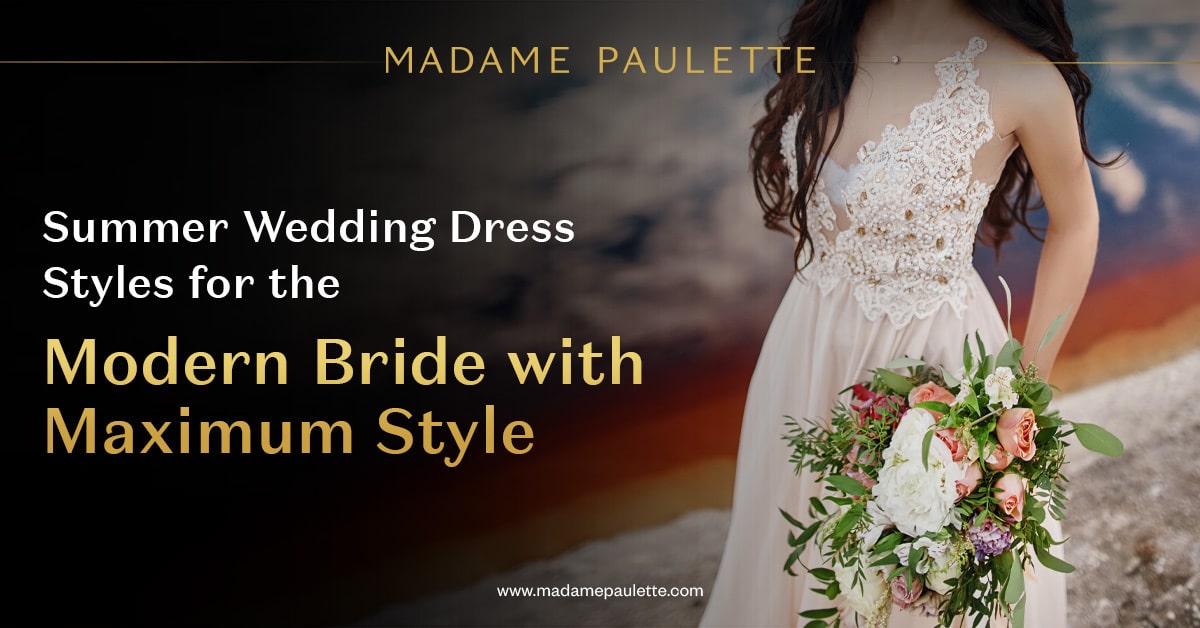 Explore the summer wedding dress styles for modern brides